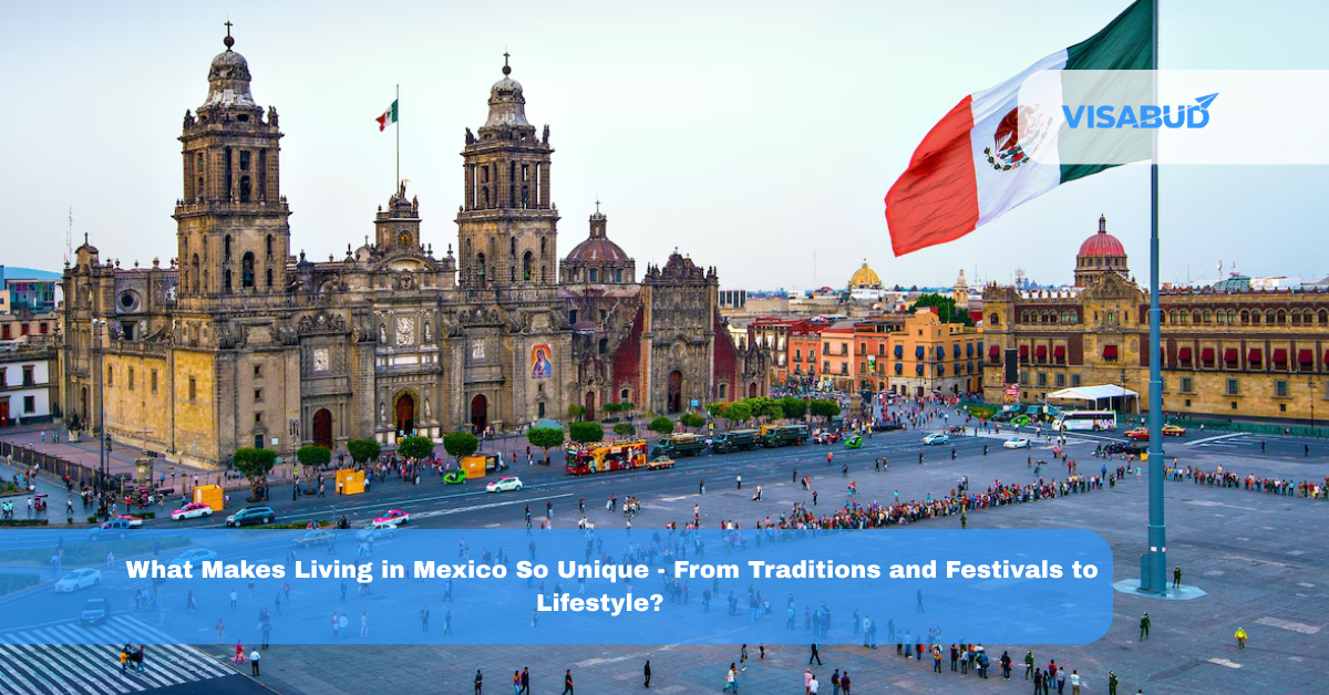 What Makes Living in Mexico So Unique – From Traditions and Festivals ...